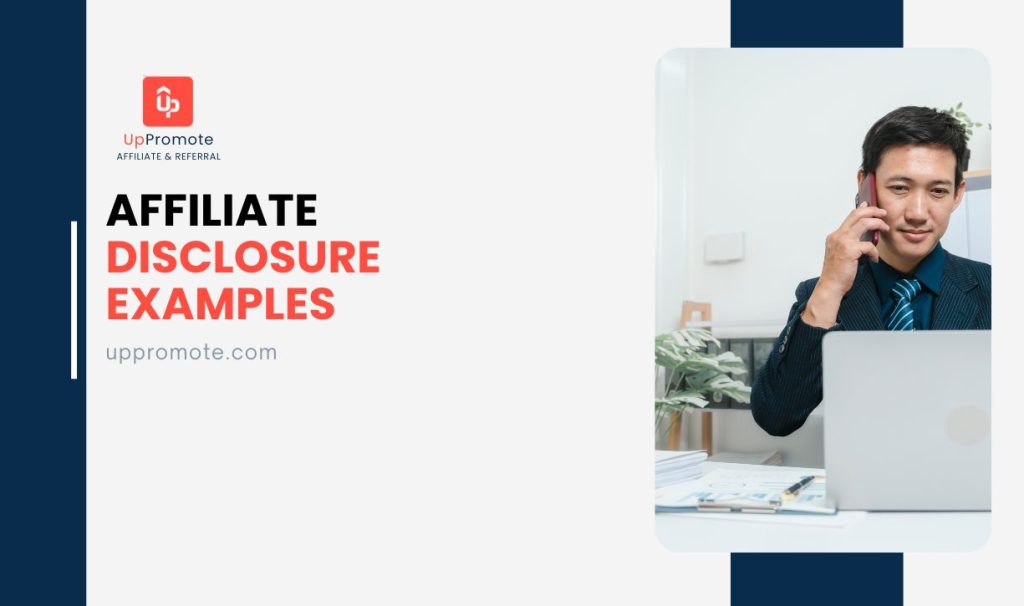 15 Best Affiliate Disclosure Examples & Best Practices - Uppromote